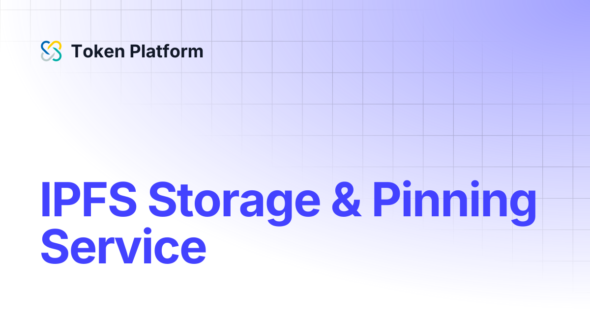 IPFS Storage & Pinning Service | Token Platform